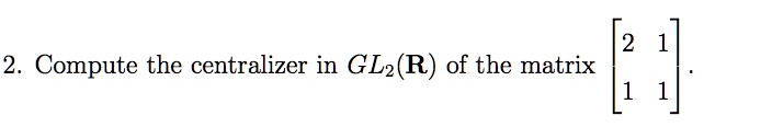 Compute the centralizer in GL2(R) of the matrix.