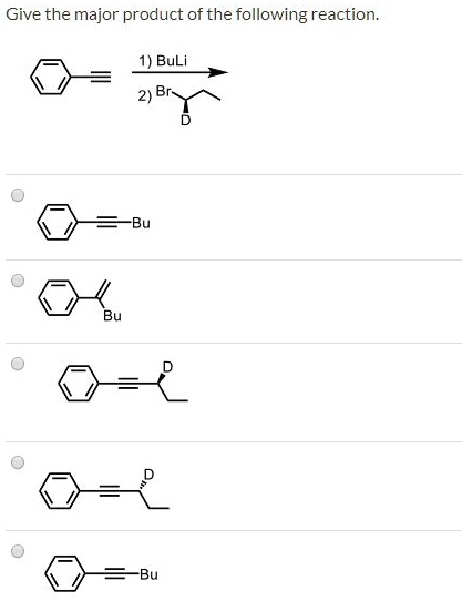 SOLVED: Give the major product ofthe following reaction: BuLi 2) Brs