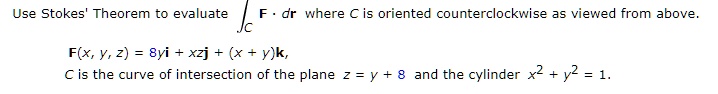 Use Stokes' Theorem to evaluate 𝐅· d𝐫 where C is oriented counterclockwise as viewed from above ...