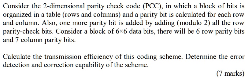 [GET ANSWER] Consider the 2-dimensional parity check code (PCC), in which a block of bits is ...