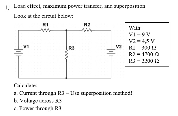 SOLVED: Load effect; maximum power transfer and superposition Look at the circuit below: R1 R2 ...