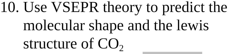 [GET ANSWER] 10 use vsepr theory to predict the molecular shape and the ...