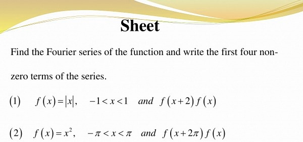 sheet find the fourier series of the function and write the first four non zero terms of the ...