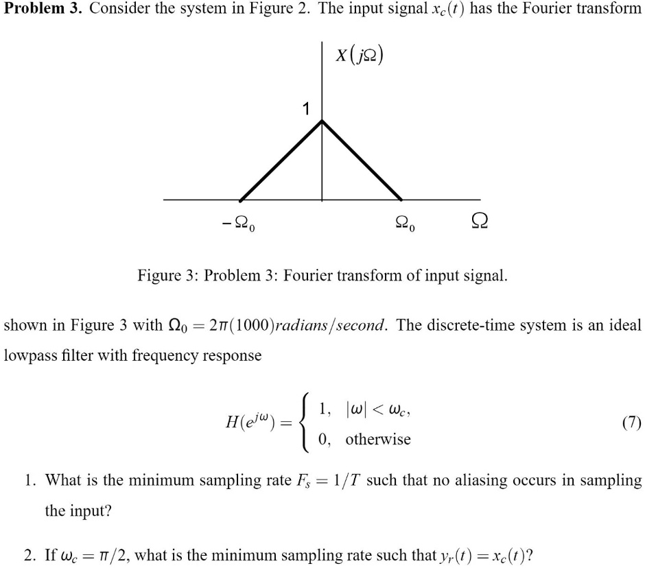 [GET ANSWER] Problem 3. Consider the system in Figure 2. The input signal xc(t) has the Fourier ...