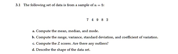 SOLVED: 3.1 The following set of data is from a sample of n = 5: 74982 a. Compute the mean ...
