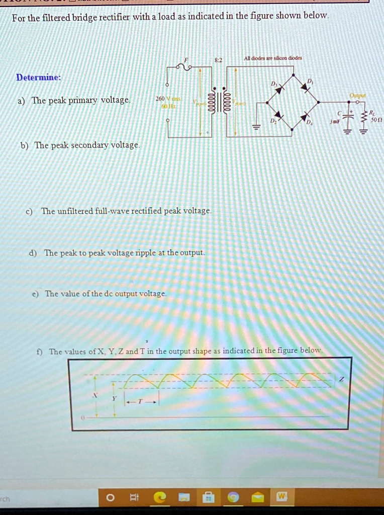 For the filtered bridge rectifier with a load as indicated in the figure shown below. Determine ...