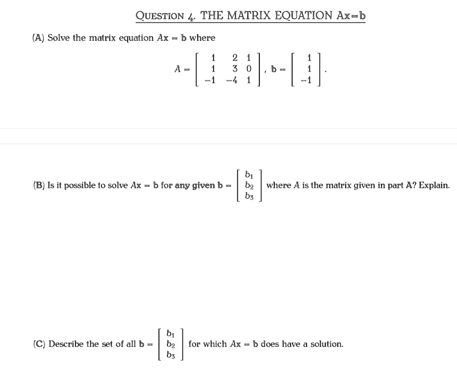 SOLVED: QUESTION 4, THE MATRIX EQUATION Ax-b Solve the matrix equation ... SOLVED: QUESTION 4, THE MATRIX EQUATION Ax-b Solve the matrix equation ...