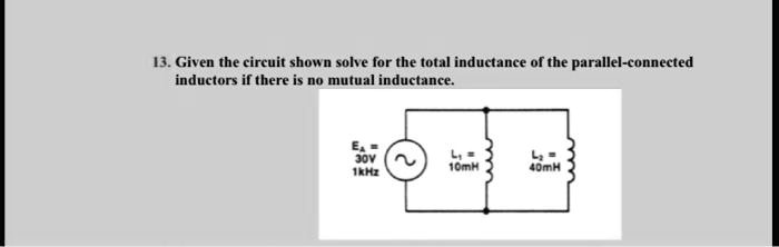 13. Given the circuit shown solve for the total inductance of the ...