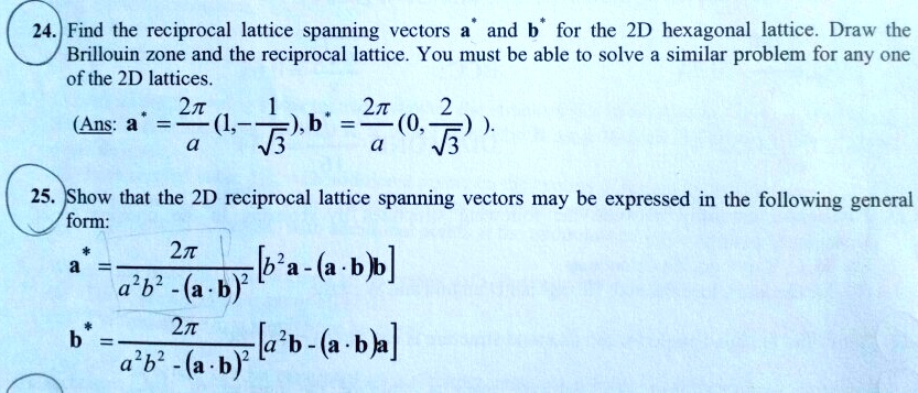 SOLVED: 24. Find the reciprocal lattice spanning vectors a and b for the 2D hexagonal lattice ...