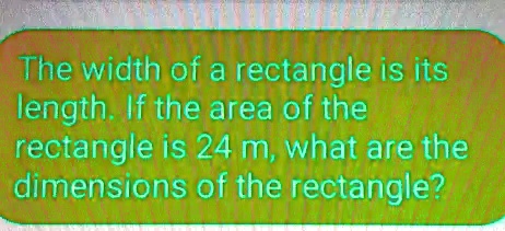 SOLVED: The width of a rectangle is its length: If the area of the ...