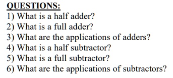 SOLVED: QUESTIONS: 1) What is a half adder? 2) What is a full adder? 3 ...