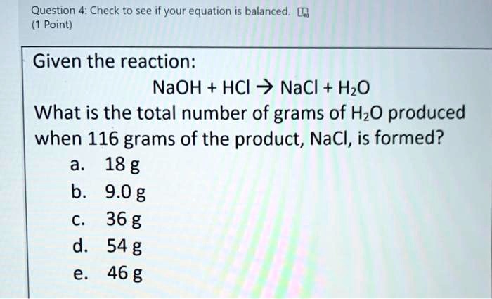 SOLVED:Question 4: Check t0 see if your equation i5 balanced Point) Given the reaction: NaOH ...