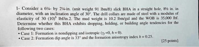 1- Consider a 6½- by 2¼-in. (unit weight 91 lbm/ft) slick BHA in a ...