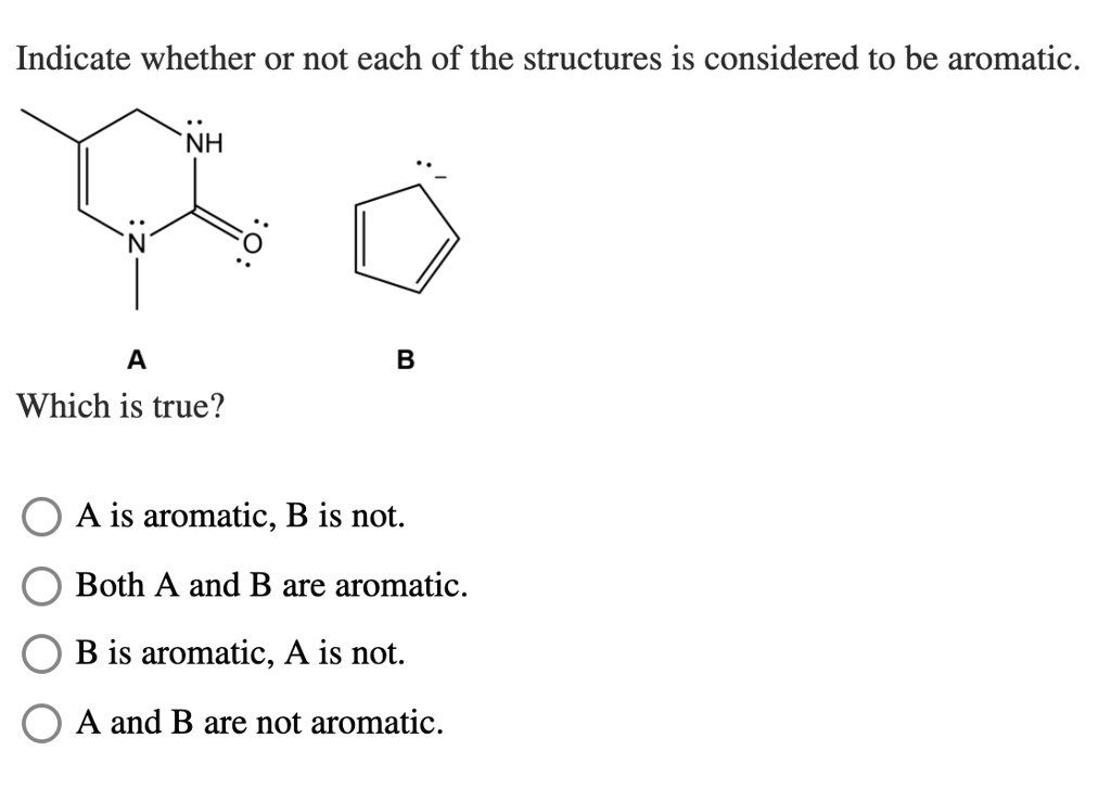 SOLVED: Indicate whether or not each of the structures is considered to be aromatic. NH Which is ...