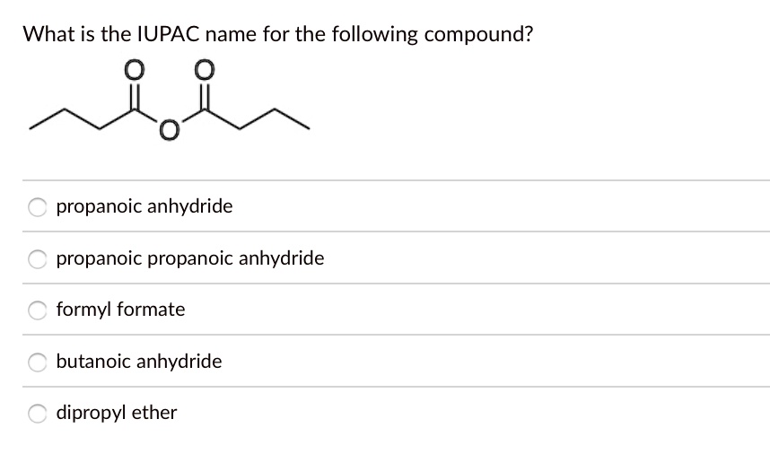 SOLVED: What is the IUPAC name for the following compound? propanoic ...