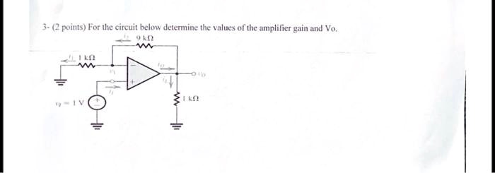 SOLVED: 3-(2 points) For the circuit below, determine the values of the amplifier gain and Vo.