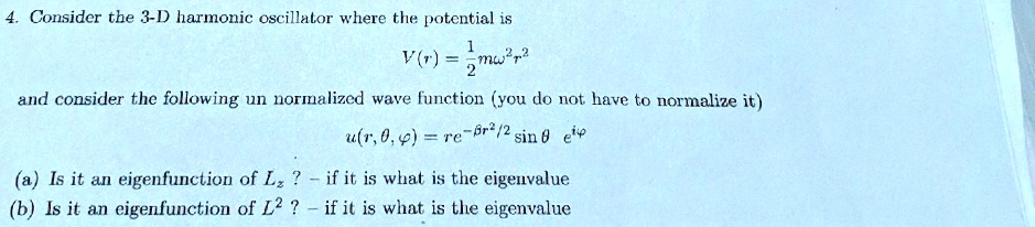 SOLVED: Consider the 3-D harmonic oscillator where the potential is and consider the following ...