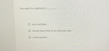 SOLVED: The wall of a caplllary is one cell thick thicker than that of ...