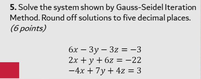SOLVED: 5. Solve the system shown by Gauss-Seidel Iteration Method. Round off solutions to five ...