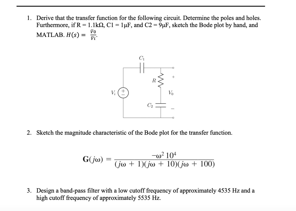 1. Derive that the transfer function for the following circuit. Determine the poles and holes ...