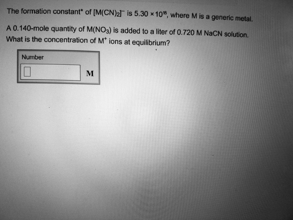 SOLVED: The formation constant" of [M(CN)z]" is 5.30 X10", where M is a ...