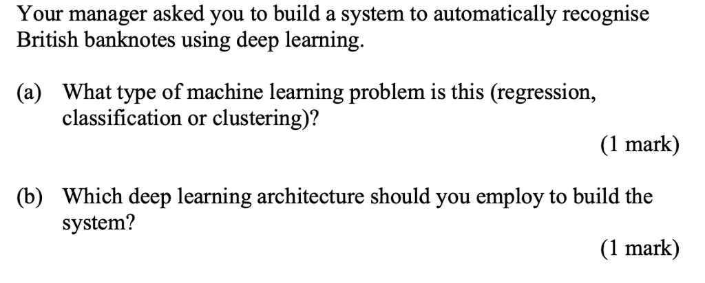 Your manager asked you to build a system to automatically recognise ...
