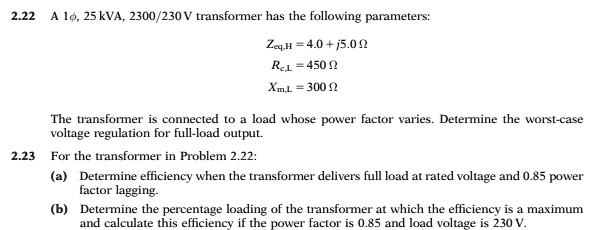 2.22 A 1?, 25 kVA, 2300/230 V transformer has the following parameters: Zeq,H = 4.0 + j5.0 Ω Rc ...