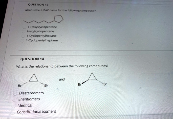SOLVED: QUESTION 13 what Is the IUPAC name for the followng compound? 1 ...