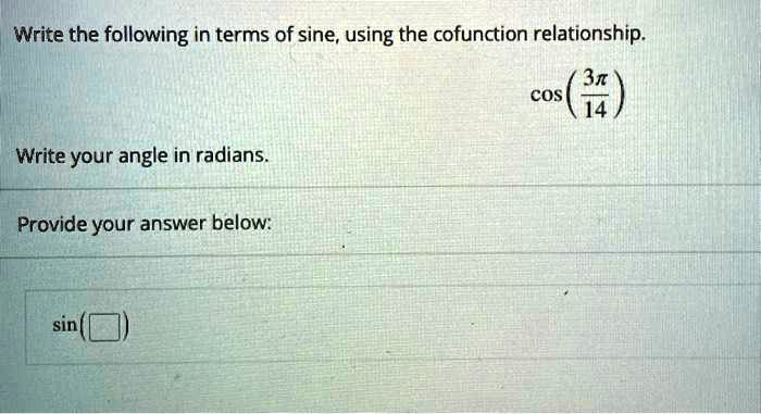 SOLVED: Write the following in terms of sine, using the cofunction relationship. cOs 34 Write ...