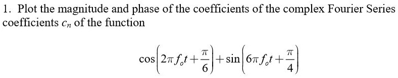 1. Plot the magnitude and phase of the coefficients of the complex ...