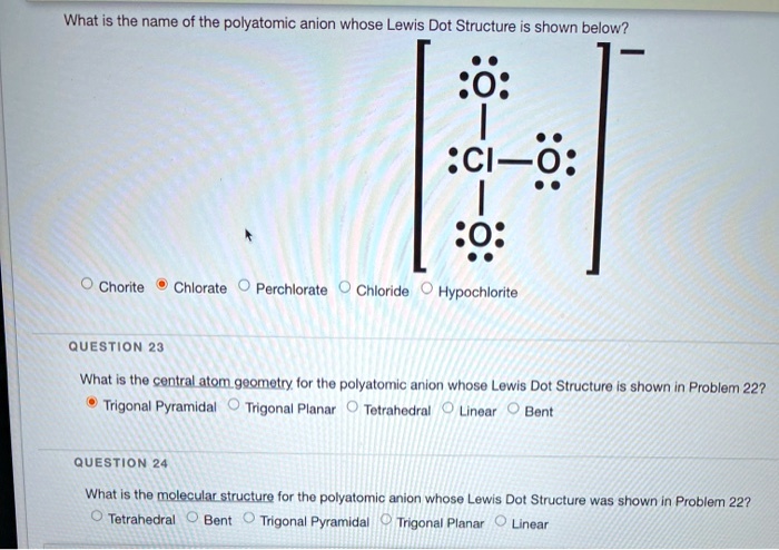 SOLVED:What is the name of the polyatomic anion whose Lewis Dot ...