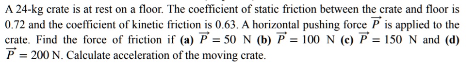 SOLVED: A 24-kg crate is at rest 0n a floor: The coefficient of static friction between the ...
