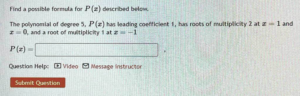 SOLVED: Find a possible formula for P(x) described below. The polynomial of degree 5, P(x) has ...