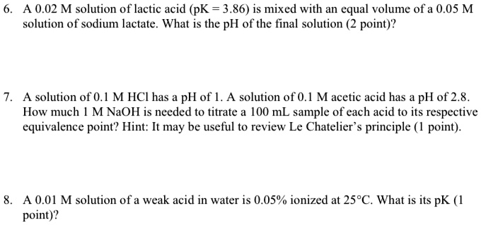 6. A 0.02 M solution of lactic acid (pK = 3.86) is mixed with an equal volume of a 0.05 M ...