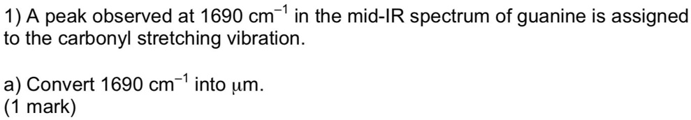SOLVED: 1) A peak observed at 1690 cm in the mid-IR spectrum of guanine ...