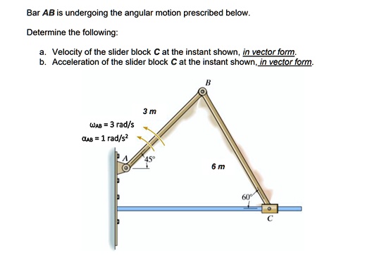 SOLVED: Bar AB is undergoing the angular motion prescribed below. Determine the following ...