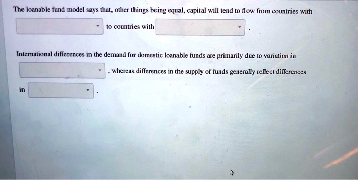 The loanable fund model says that, other things being equal, capital will tend to flow from ...
