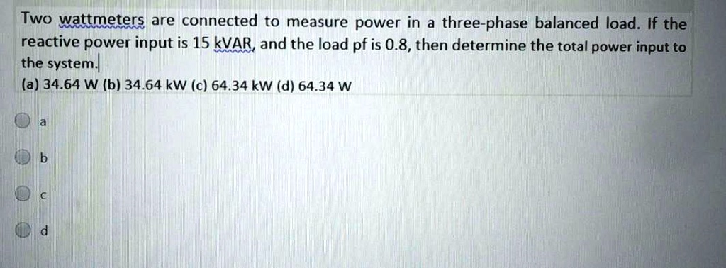 SOLVED: Two wattmeters are connected to measure power in a three-phase ...