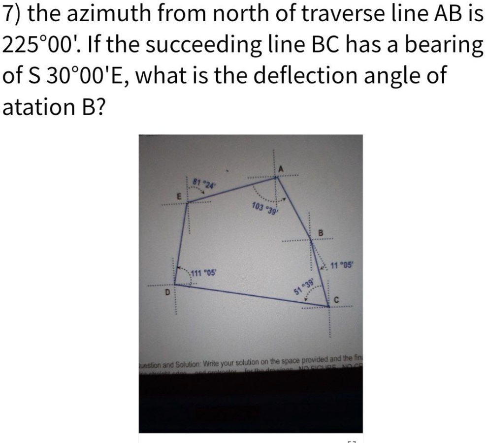 SOLVED: The azimuth from north of traverse line AB is 225Â°00'. If the succeeding line BC has a ...