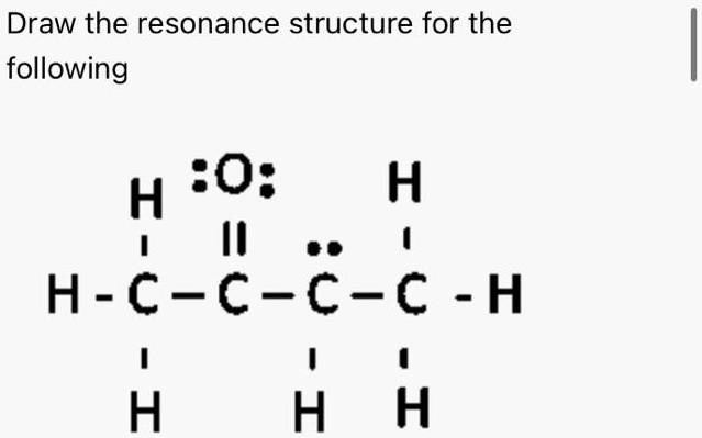 SOLVED: Draw the resonance structure for the following H :O: H H-C-C-C-c-H H H H