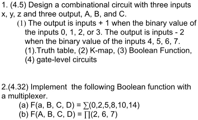 Solved Design A Combinational Circuit With Three Inputs X Y Z And Three Outputs A B And C
