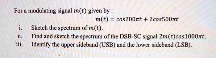 SOLVED: For a modulating signal m(t) given by m(t) cosz0Ont + 2cosSoOnt Sketch the spectrum of m ...