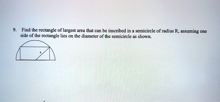SOLVED: Find the rectangle of largest area that can be inscribed in semicircle of radius R ...
