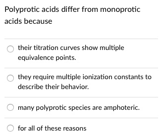 SOLVED: Polyprotic acids differ from monoprotic acids because their ...
