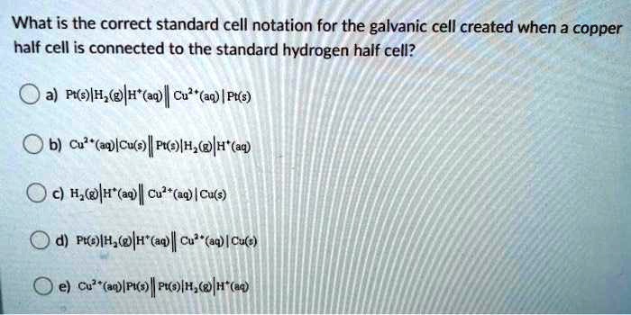 SOLVED: What is the correct standard cell notation for the galvanic ...