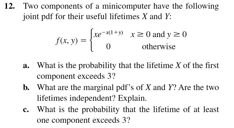 SOLVED: 12. Two components of a minicomputer have the following joint pdf for their useful ...