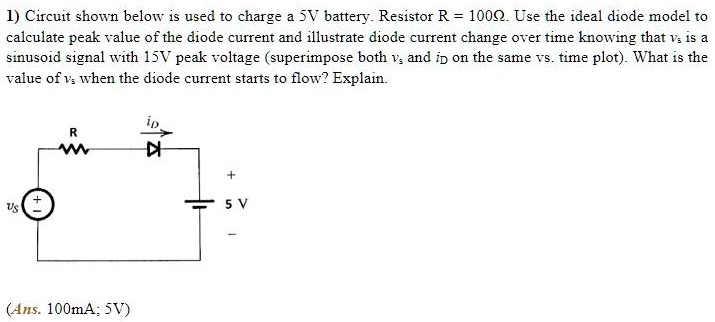 l circuit shown below is used to charge a 5v battervresistor r100quse the ideal diode model to ...
