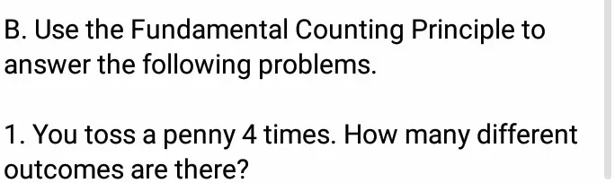 B. Use the Fundamental Counting Principle to answer the following problems. 1. You toss a penny ...