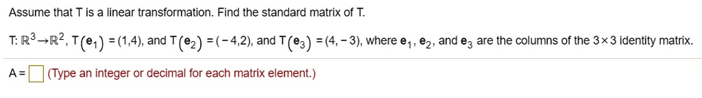 SOLVED: Assume that T is a linear transformation. Find the standard ...