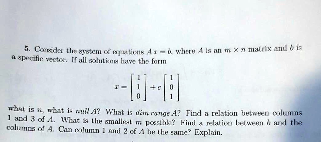 SOLVED: Consider the system of equations Ax=b, where A is an m imes n matrix and b is a specific ...
